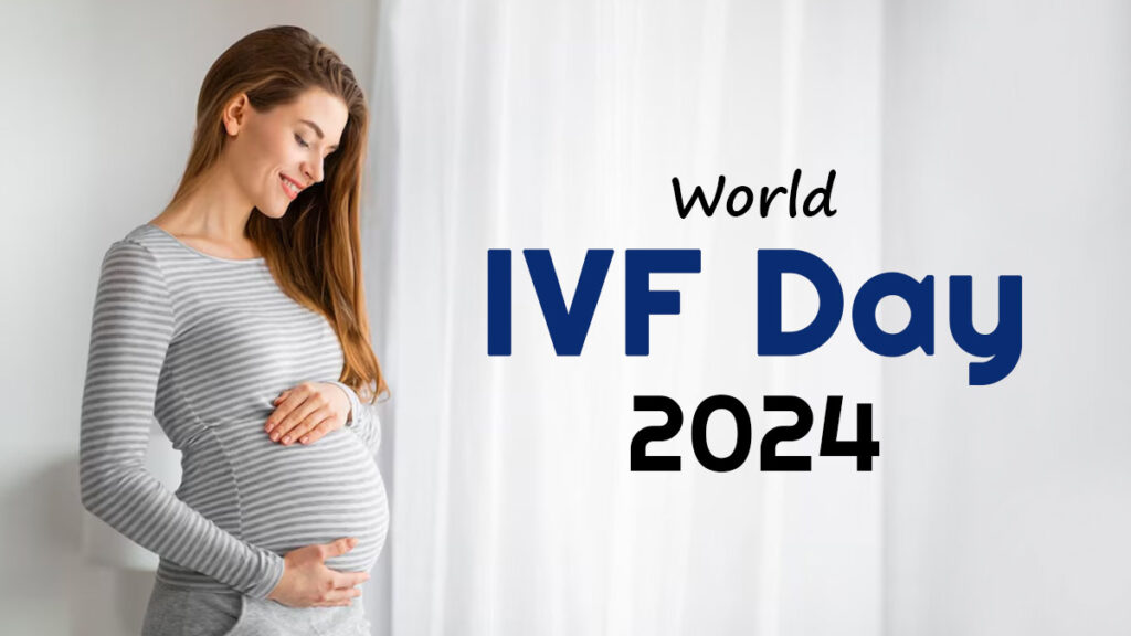 World IVF Day: Celebrating the Milestones in Assisted Reproductive ...